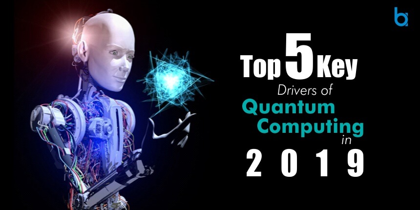 Top 5 Key Drivers of Quantum Computing in 2019 | 7wData
