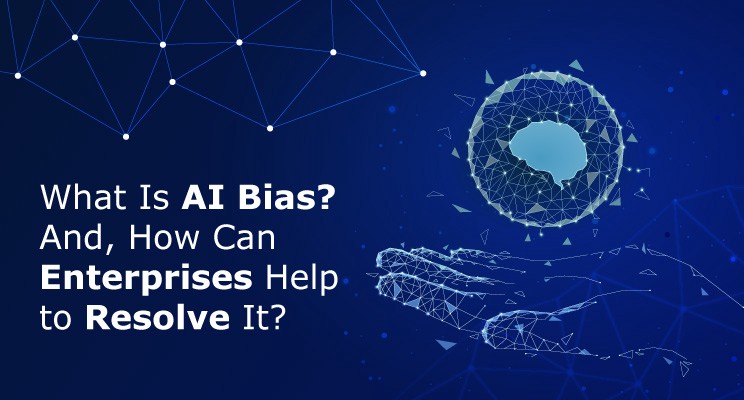 What Is AI Bias? And, How Can Enterprises Help to Resolve It? | 7wData